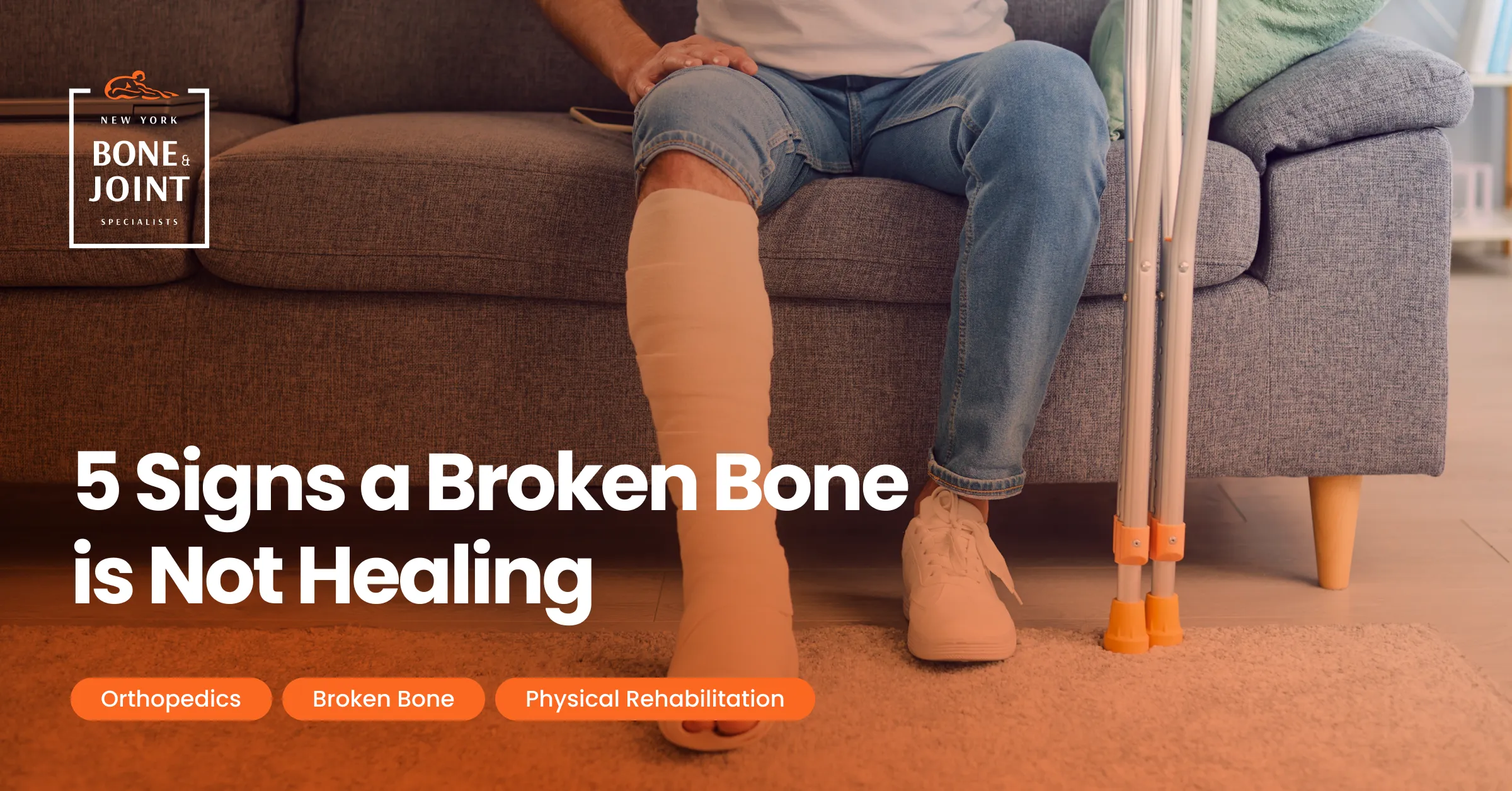 5 Signs a Broken Bone is Not Healing - New York Bone & Joint Specialists